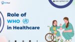 Role of WHO in Healthcare: Guidelines, Challenges, Impact, etc