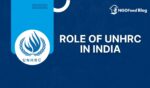 Role of UNHRC in India: Work, Key Areas, Challenges, Impact etc.